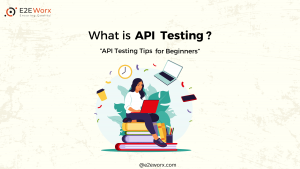 What is API Testing? 10 API Testing Tips for Beginners - E2EWorx