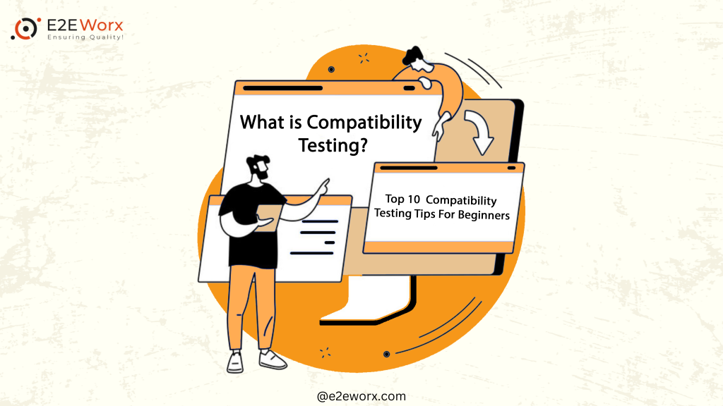 Compatibility Testing & 10 Compatibility Testing Tips for Beginners